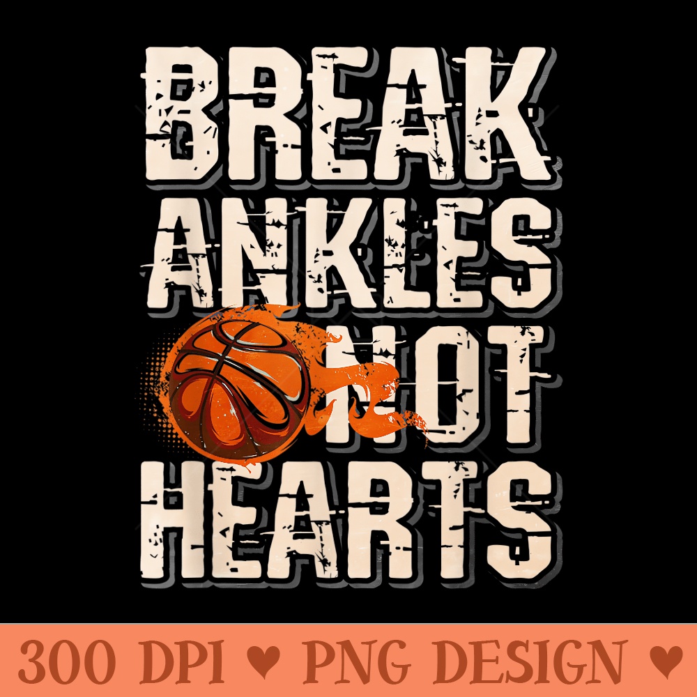 Break Ankles Not Hearts Basketball - Printable PNG Images | Inspire Uplift