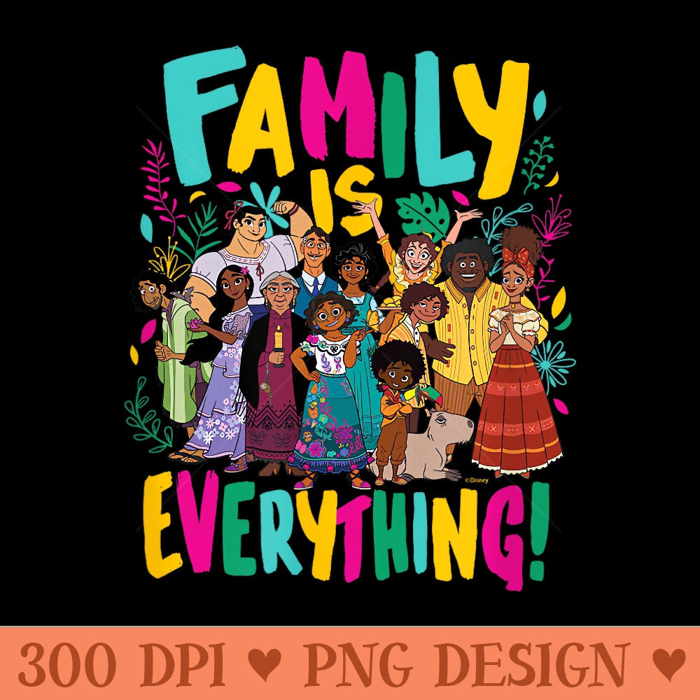 Encanto Family Is Everything - High Quality PNG Clipart | Inspire Uplift