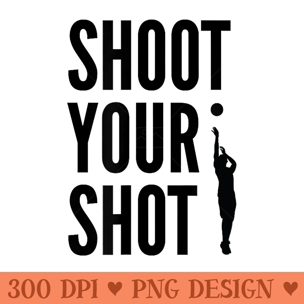 Shoot Your Shot T - High Quality PNG Clipart | Inspire Uplift