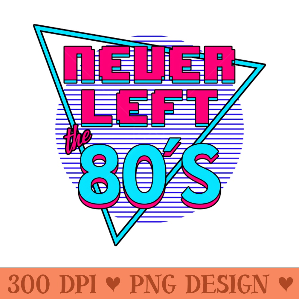 Never Left The 8's I Love The 8's Retro Slogan - Transparent | Inspire ...
