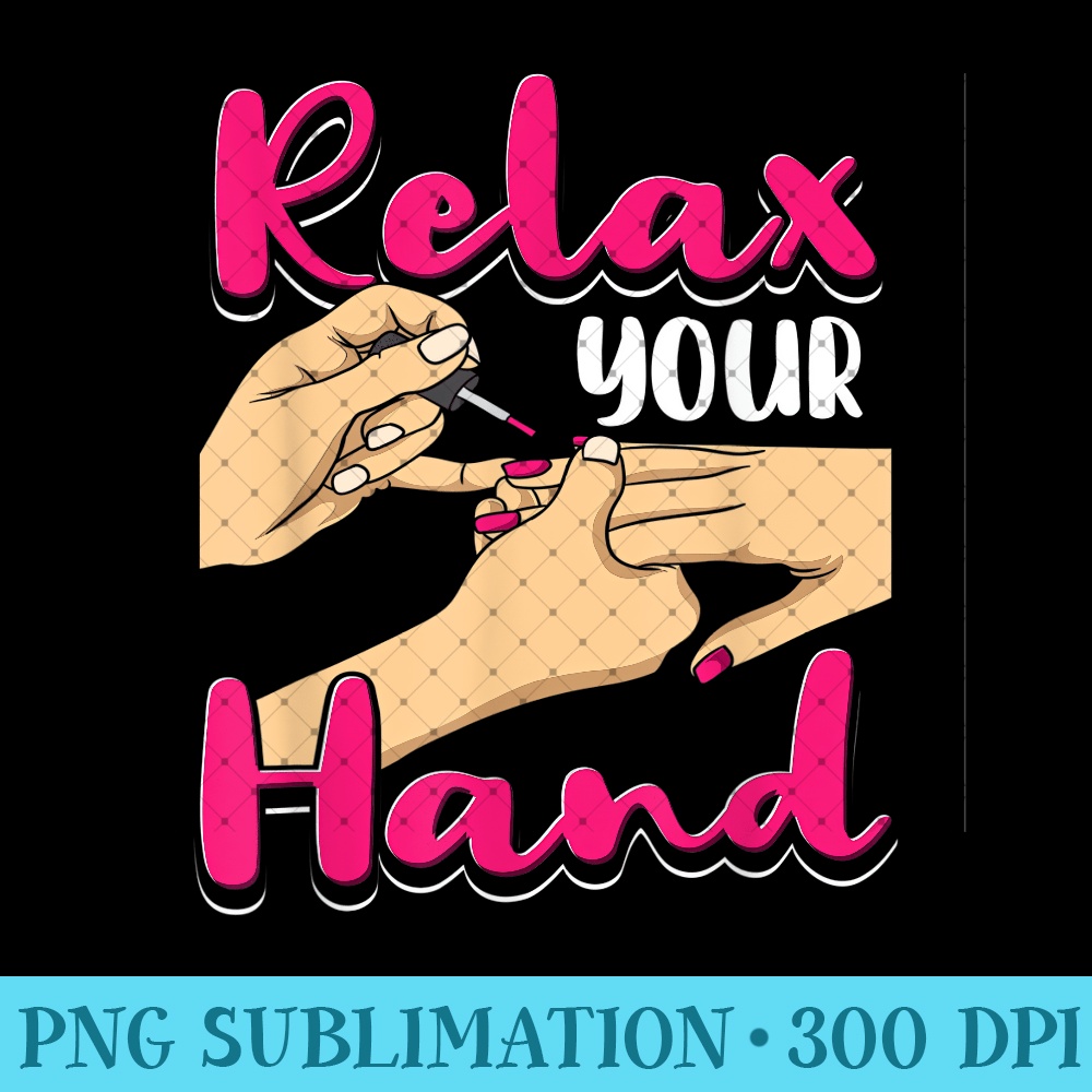 Relax Your Hand Nail Salon Humor Nail Artist Funny Nail Tech | Inspire ...