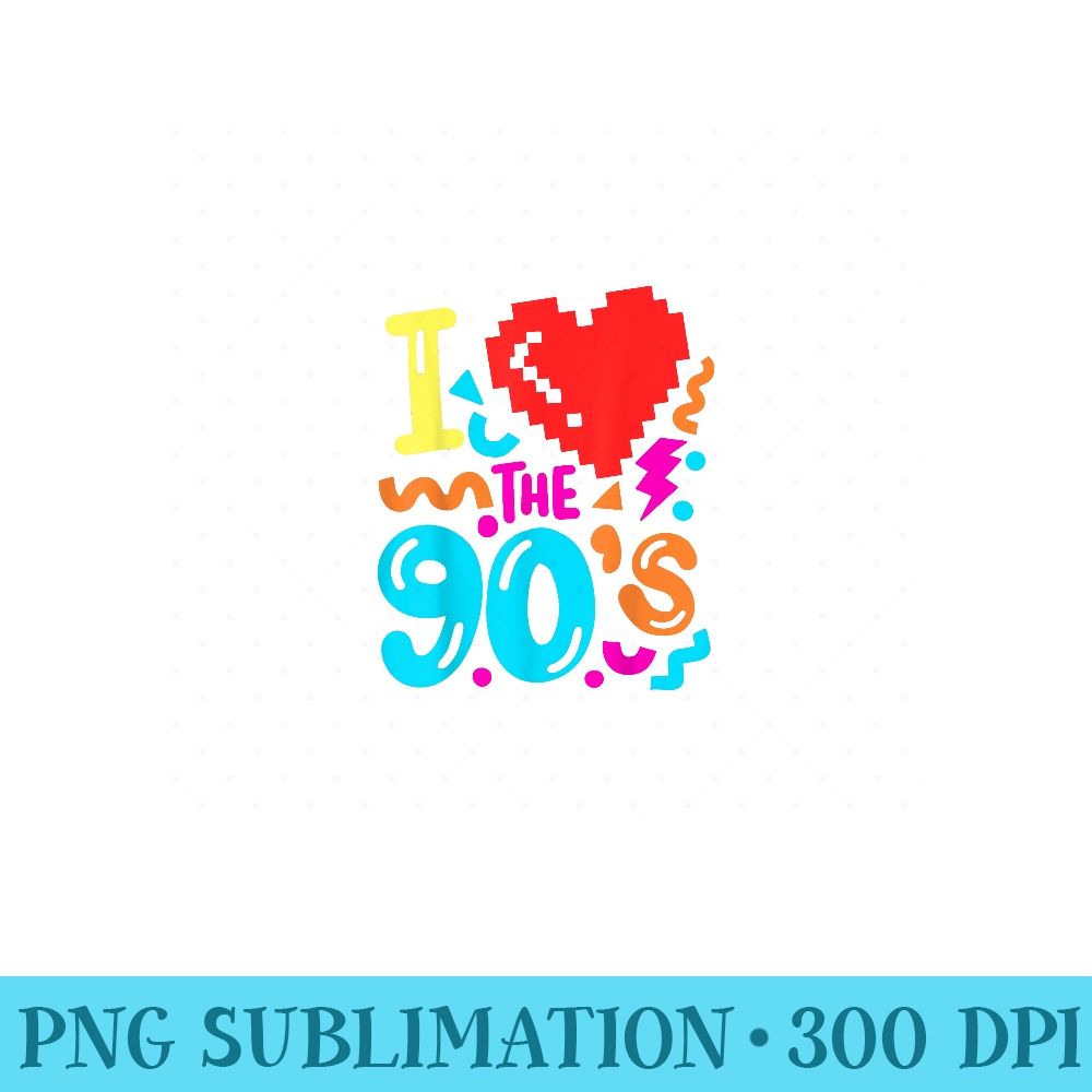 90s I Love The 90s - PNG Art Files | Inspire Uplift