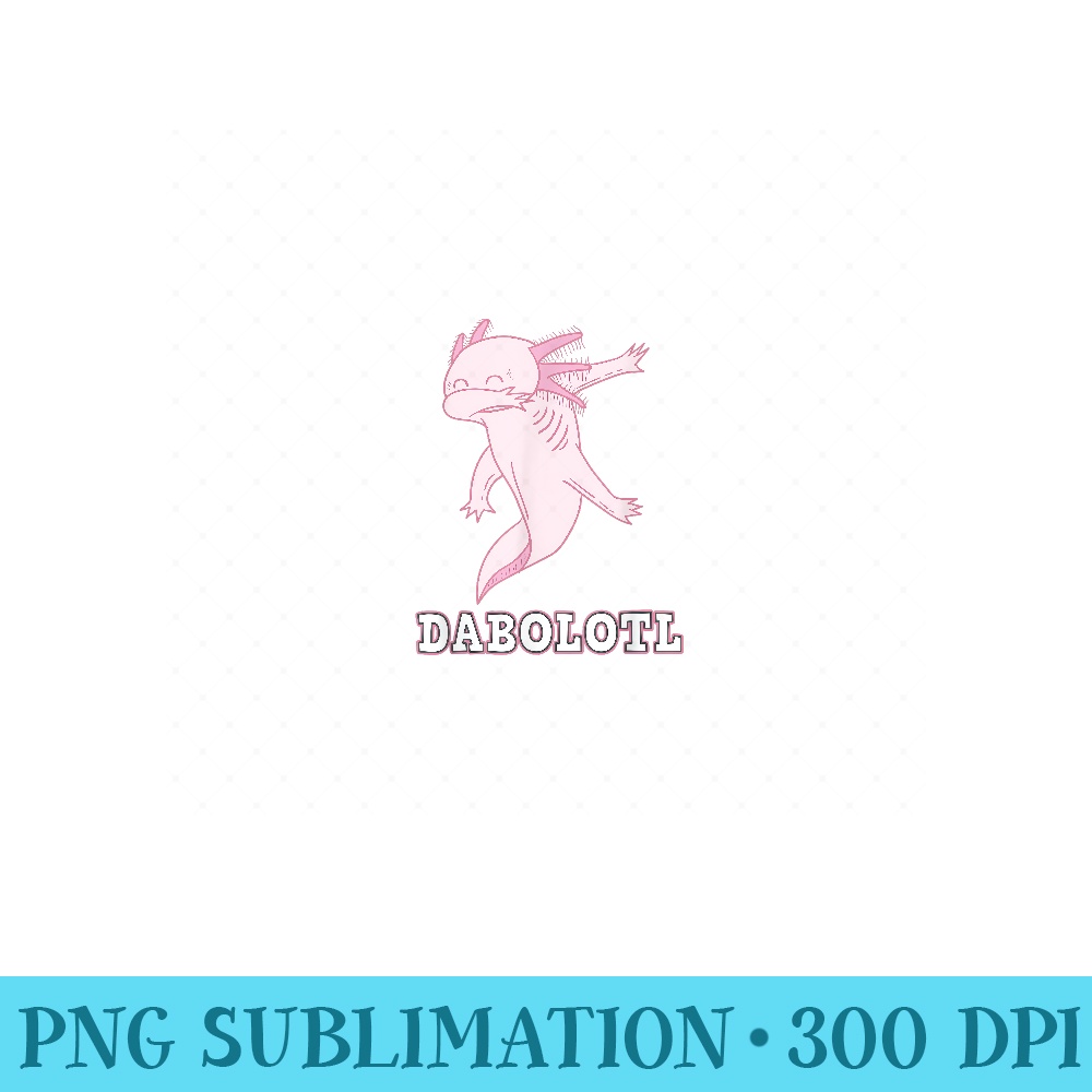 Dabbing Axolotl Dabolotl Axolotls Dab Dance Amphibian Pet - | Inspire ...