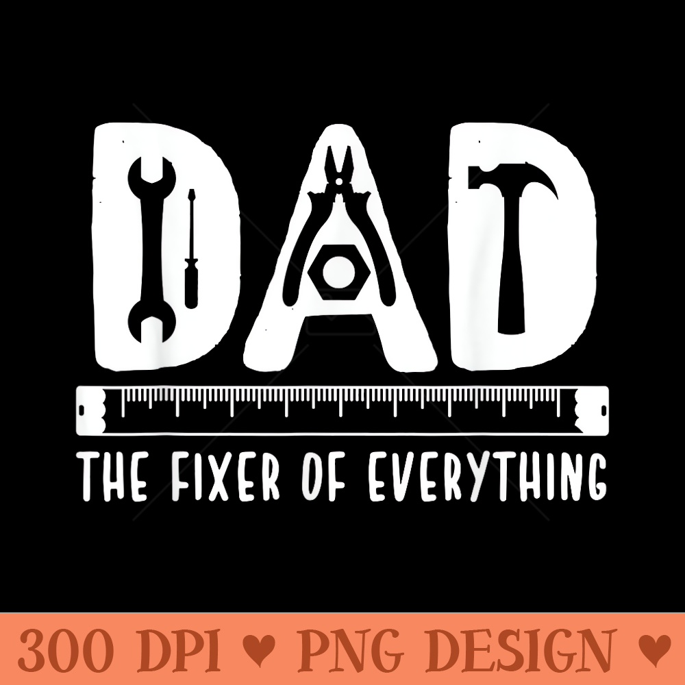 Dad The Fixer Of Everything Funny Fathers Day Tools - PNG Cl | Inspire ...