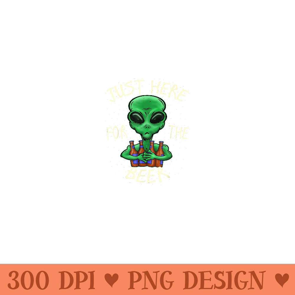 Beer Drinking Just Here For The Beer Alien Graphic Beer - Un | Inspire ...