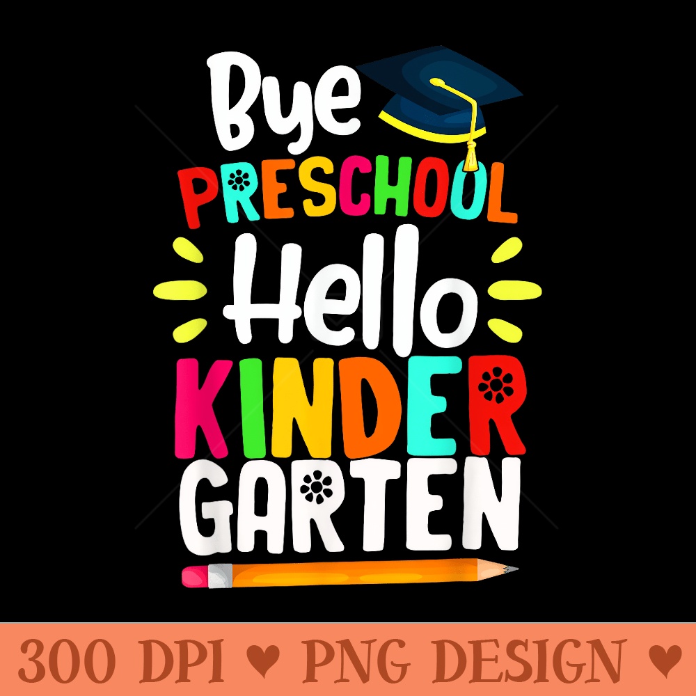 Graduation Bye Preschool Hello Kindergarten Back to School - | Inspire ...