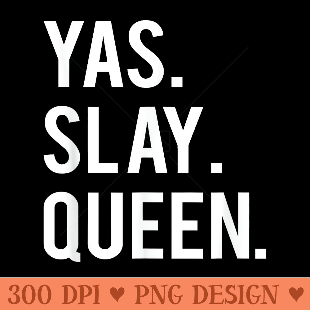 Cute Yas Slay Queen Quote Girls - Printable PNG Graphics | Inspire Uplift