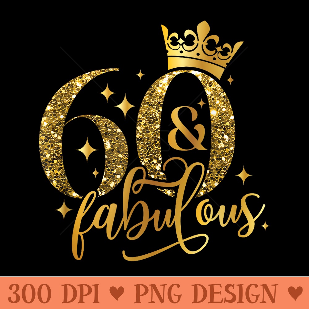 60 And Fabulous Happy Birthday To Me 60th Birthday - PNG cli | Inspire ...