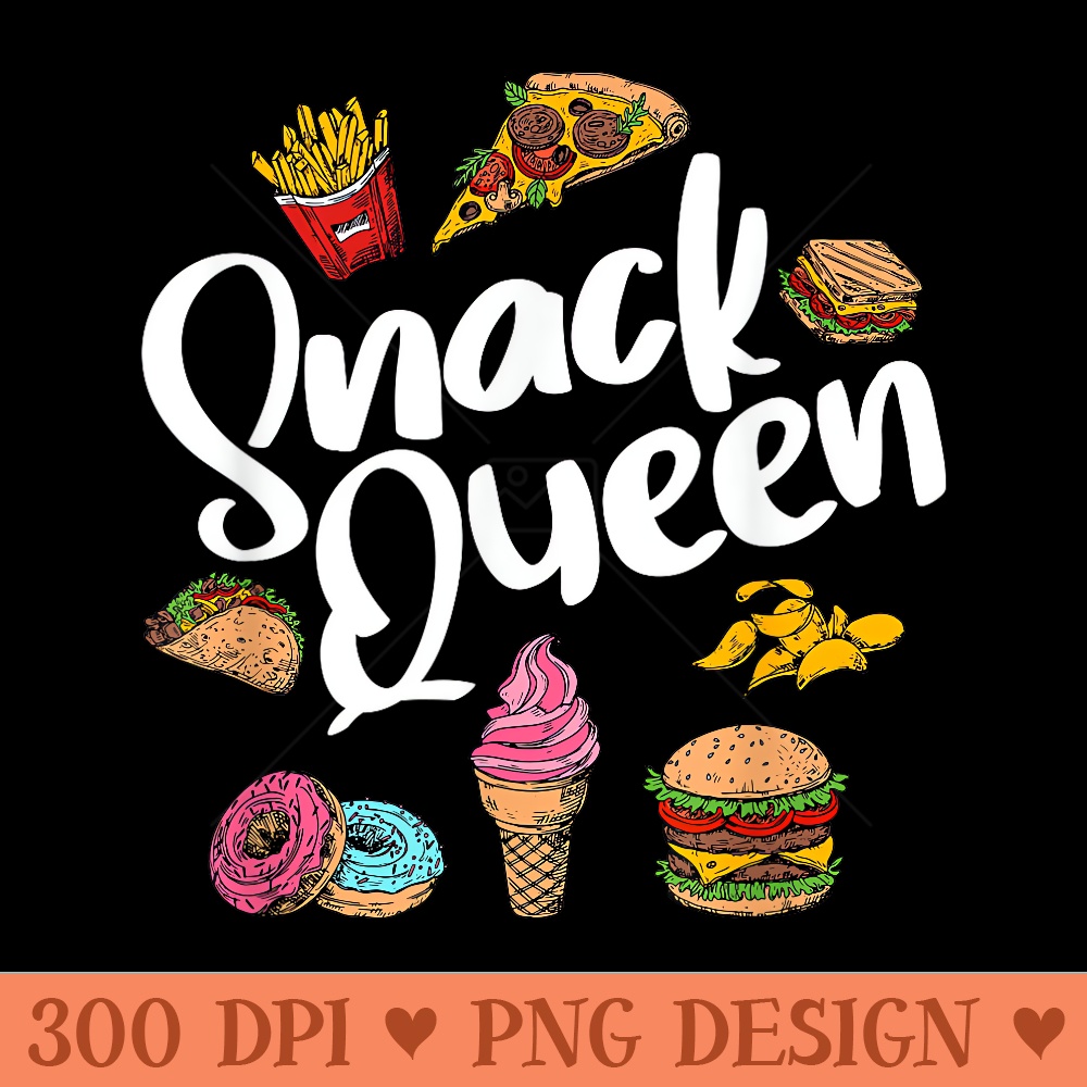 Funny Snack Lover Designs For Girls Snack Queen Foodie - Dig | Inspire ...