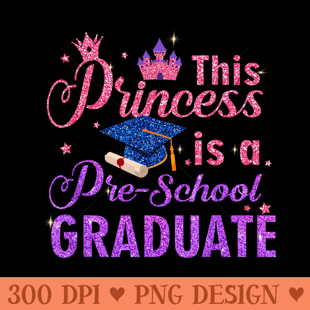 This Princess Is A Pre School Graduate Graduation Children - | Inspire ...
