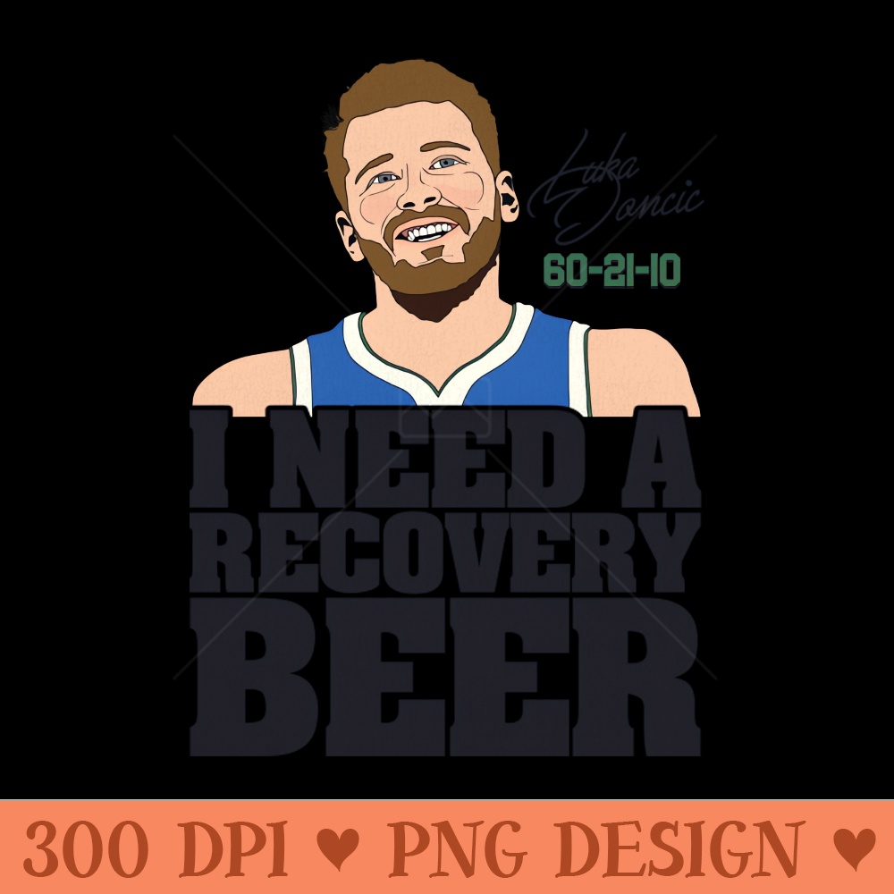 I Need a Recovery Beer Luka Doncic - Vector PNG download | Inspire Uplift