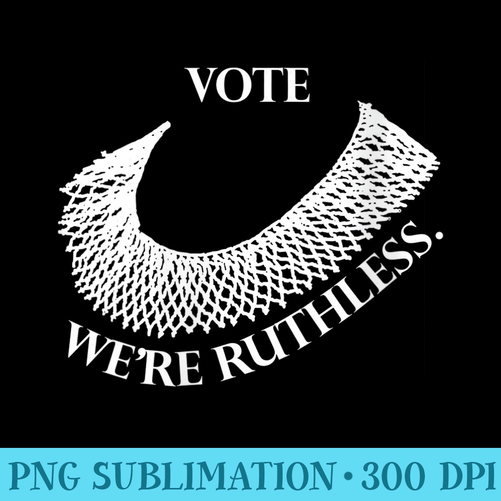 Womens Women Vote We're Ruthless - Ready To Print PNG Design | Inspire ...