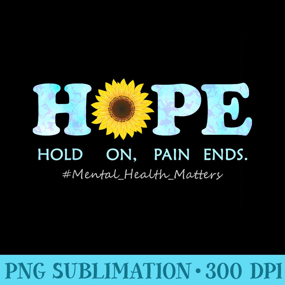 HOPE Hold On, Pain Ends Depression Mental Health Awareness - | Inspire ...