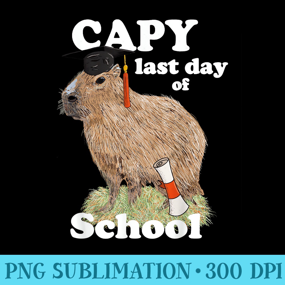 Capy Last Day of School Capybara Graduation Funny Quote - PN | Inspire ...