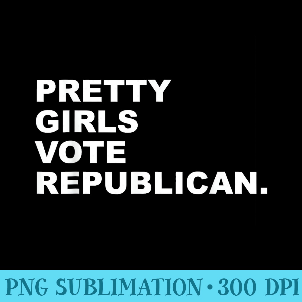 pretty girls vote republican - Printable PNG Graphics | Inspire Uplift