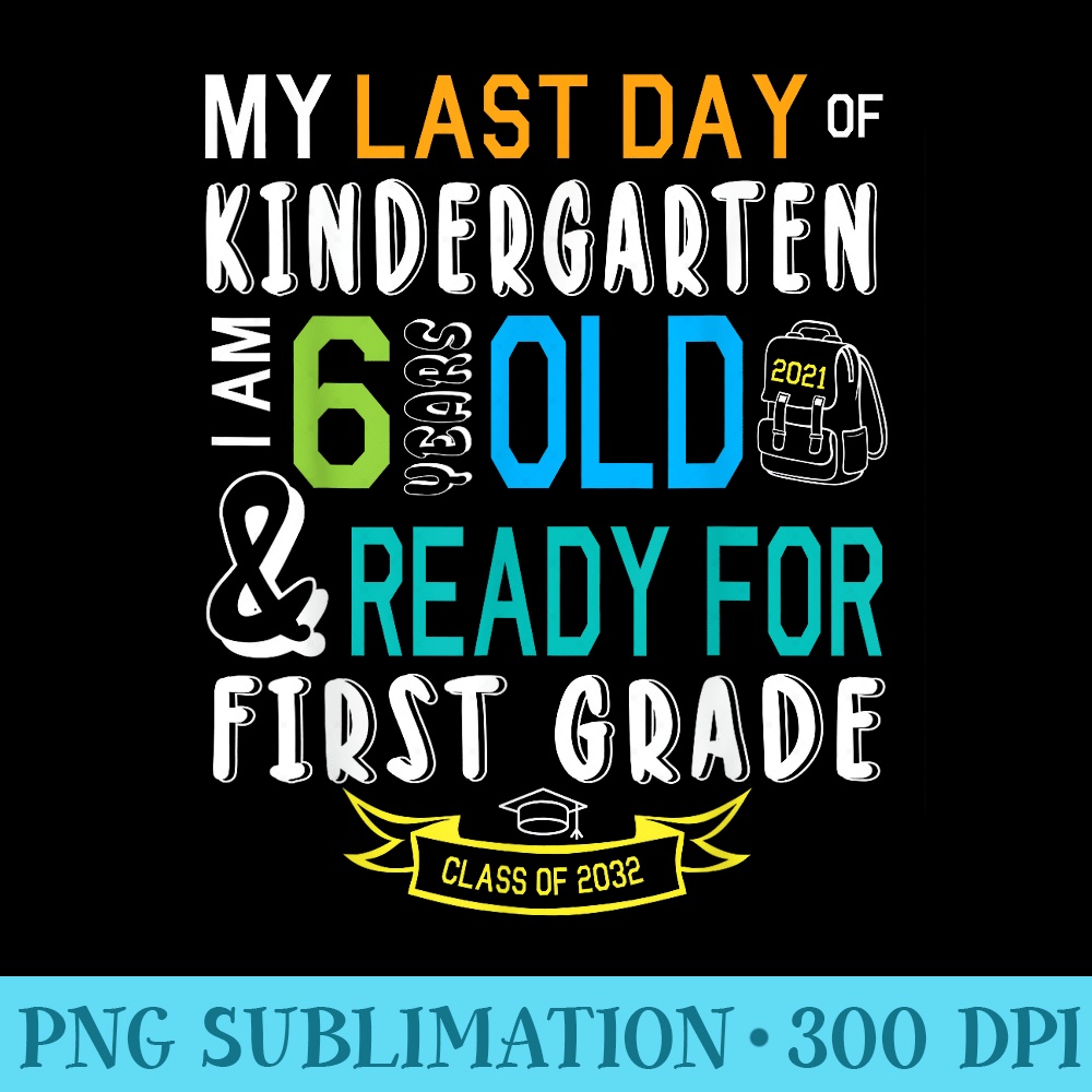 My Last Day Of Kindergarten Im 6 Years Ready For First Grade | Inspire ...