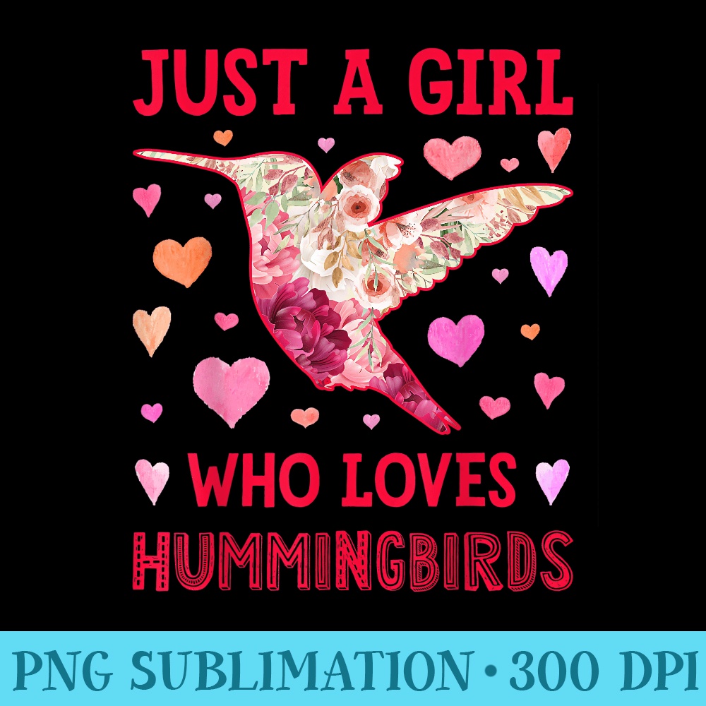 Hummingbird Just A Girl Who Loves Hummingbirds Flowers Bird | Inspire ...