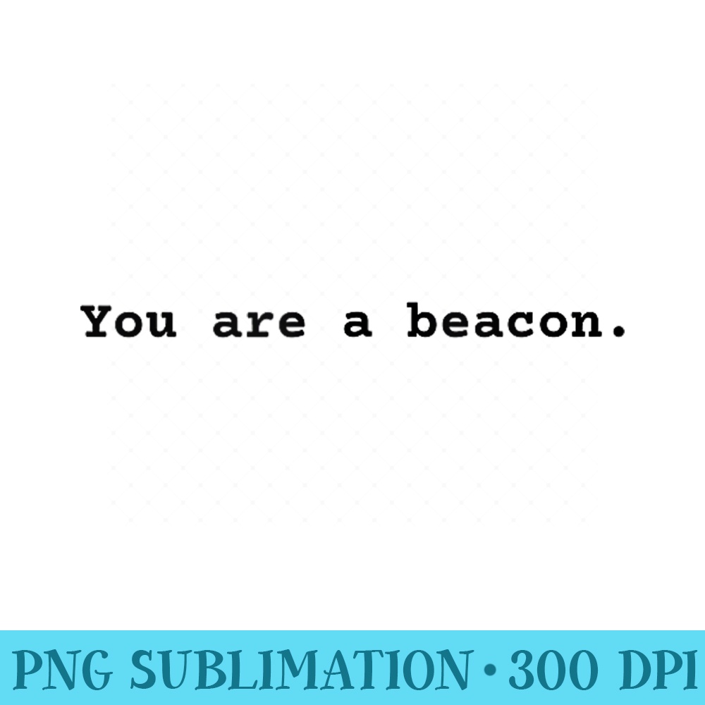 You are a beacon. Positive Mental Health Affirmation Quote - | Inspire ...