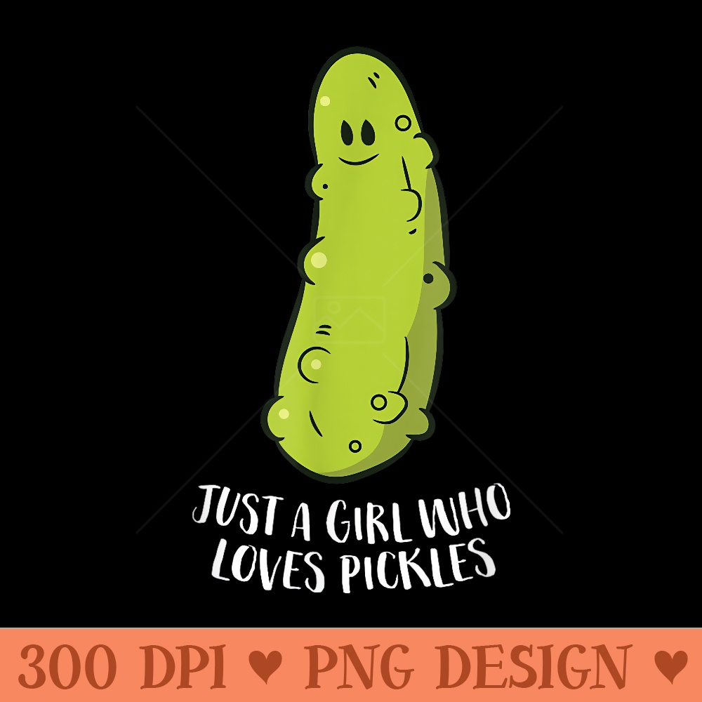 Funny Pickle Girl Just a Girl Who Loves Pickles - Vector PNG | Inspire ...
