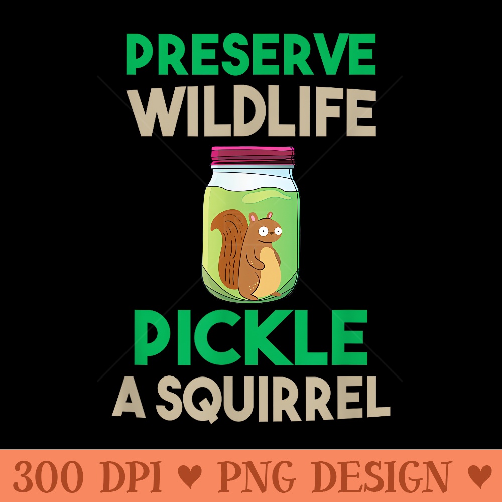 Preserve Wildlife Pickle a Squirrel Funny - Vector PNG downl | Inspire ...