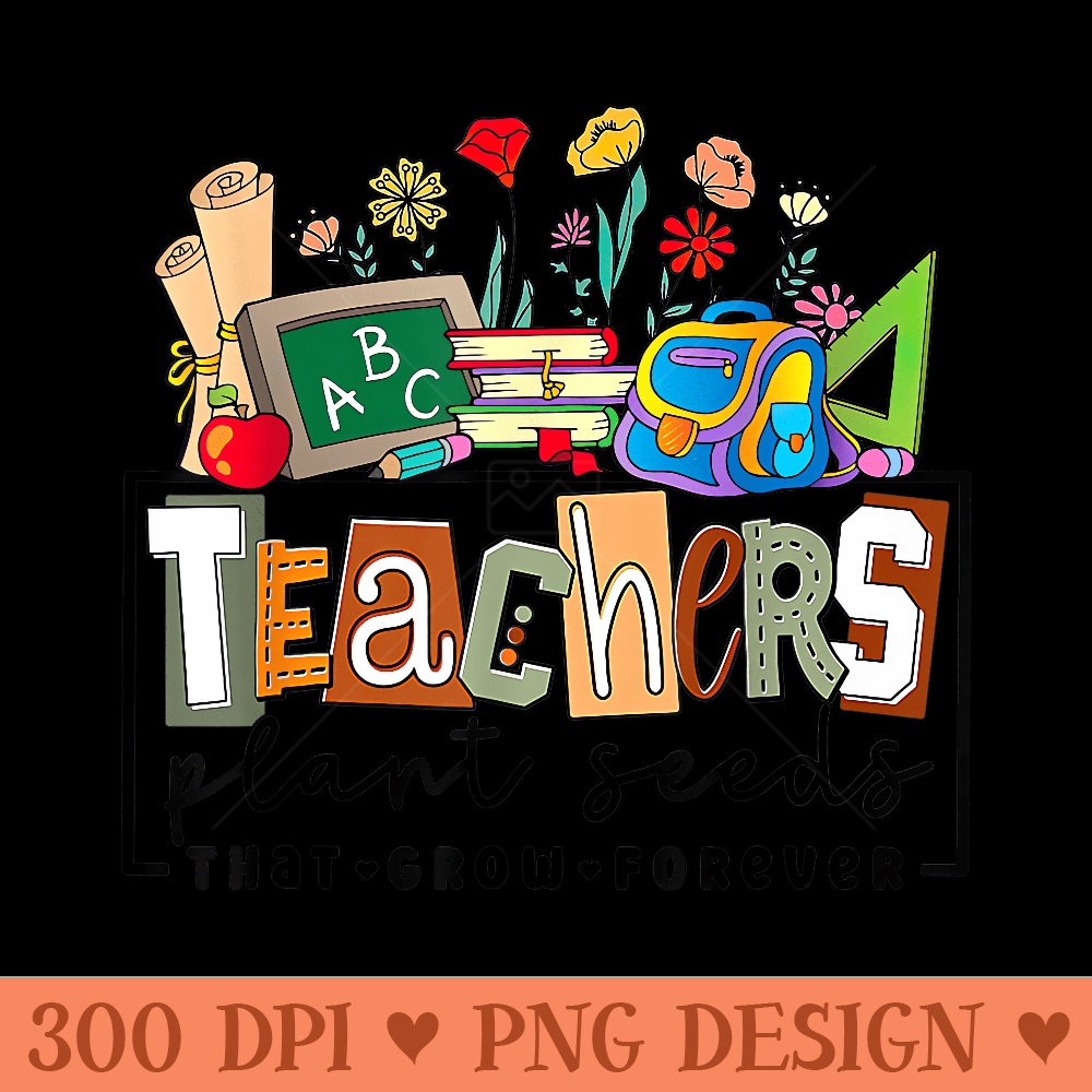Teachers Plant Seeds That Grow Teacher Appreciation - Sublim | Inspire ...