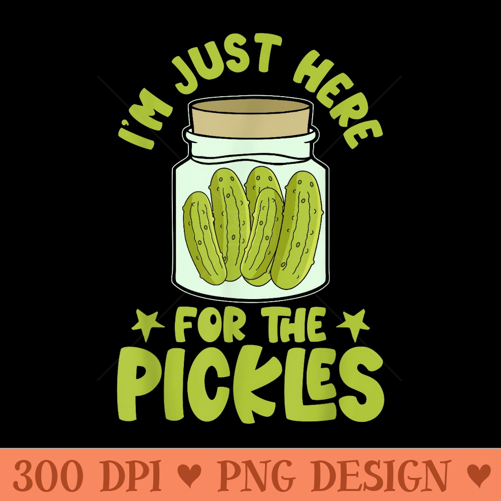 Funny Pickle Im Just Here For The Pickles Dill - Printable P | Inspire ...