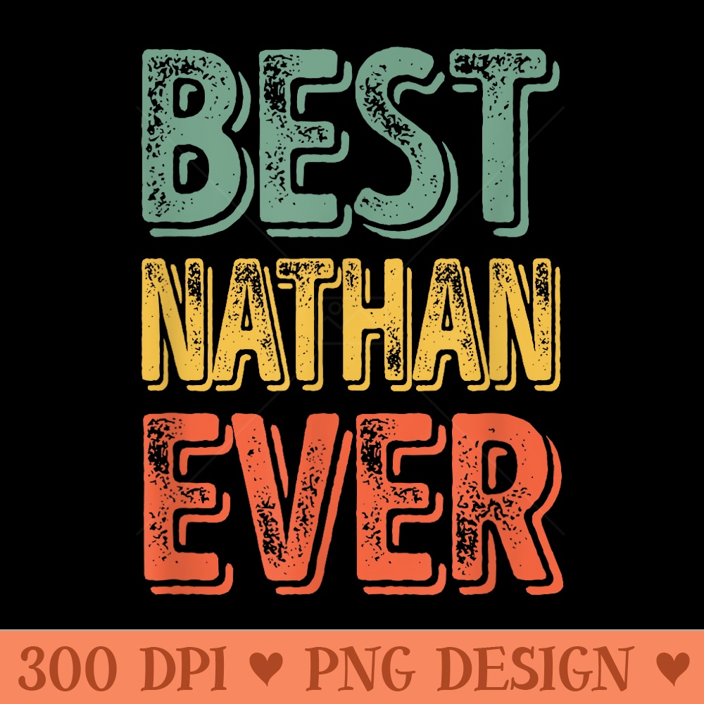 Best Nathan Ever Funny Personalized First Name Nathan - PNG | Inspire ...