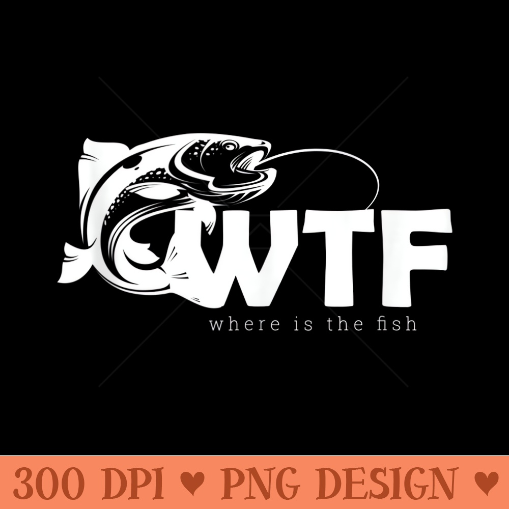 WTF Wheres The Fish Mens Funny Fishing - PNG download with t | Inspire ...