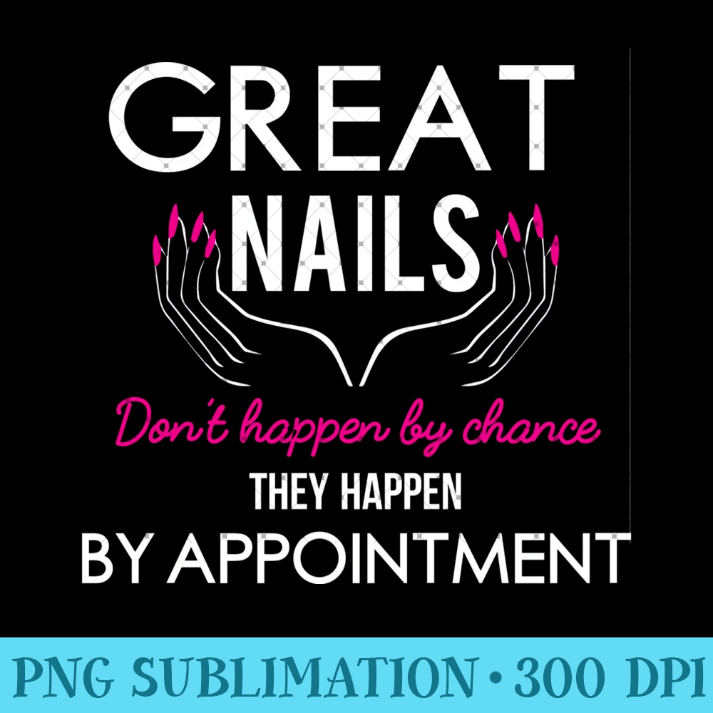 Great Nail Don't Happen By Chance Funny Nail Tech Women - Mu | Inspire ...