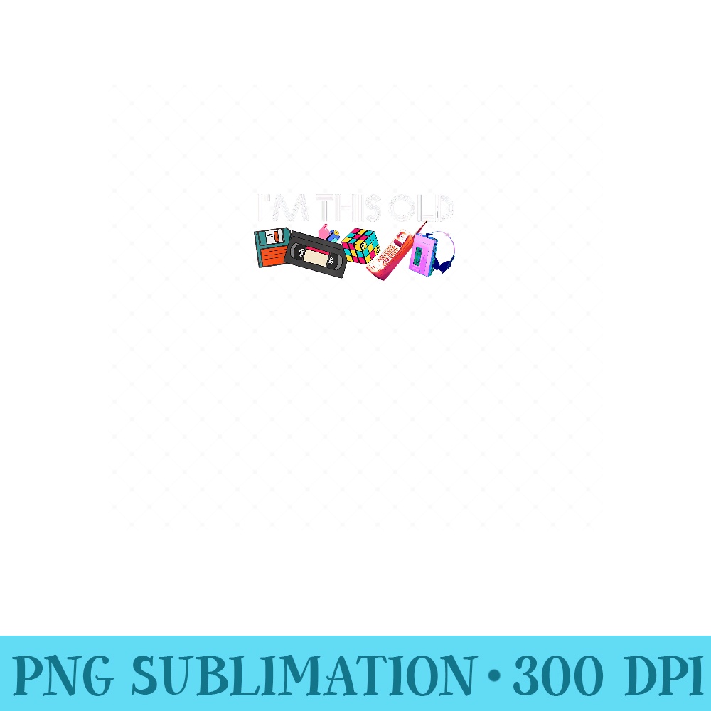 Im This Old 80s Technology Icons 1980s Birthday - PNG Templa | Inspire ...