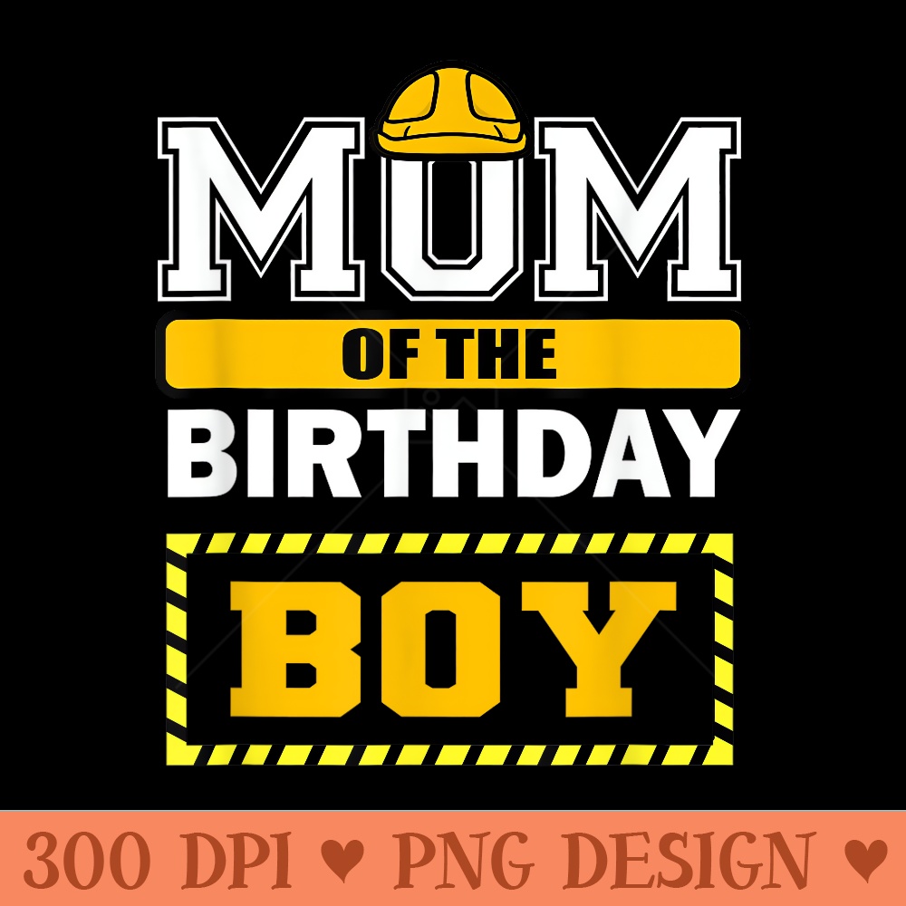 Mom Of The Birthday Construction Worker Party - Unique Subli | Inspire ...