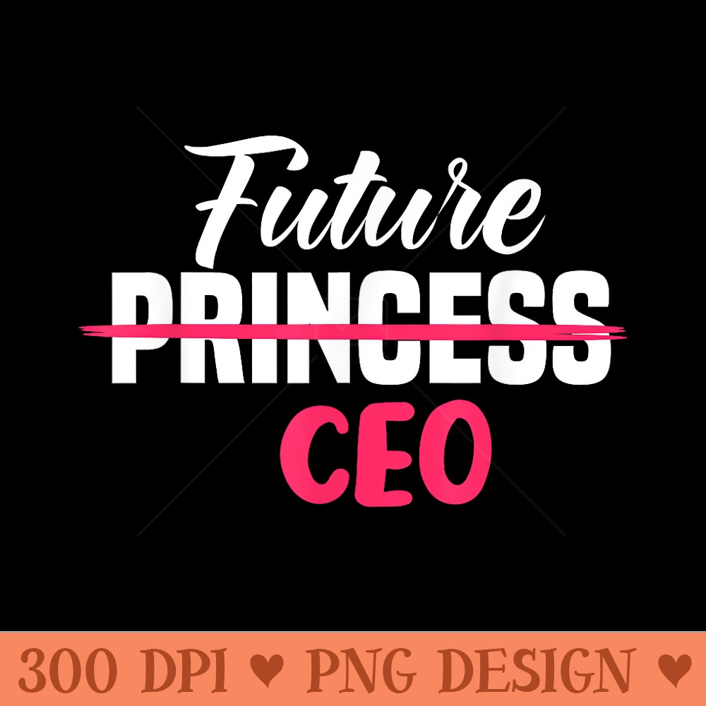 Future Princess CEO Businesswoman Business - PNG Graphics | Inspire Uplift
