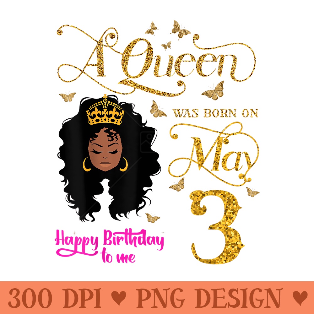 A Queen Was Born on May 3 Happy Birthday To Me 3rd May - PNG | Inspire ...