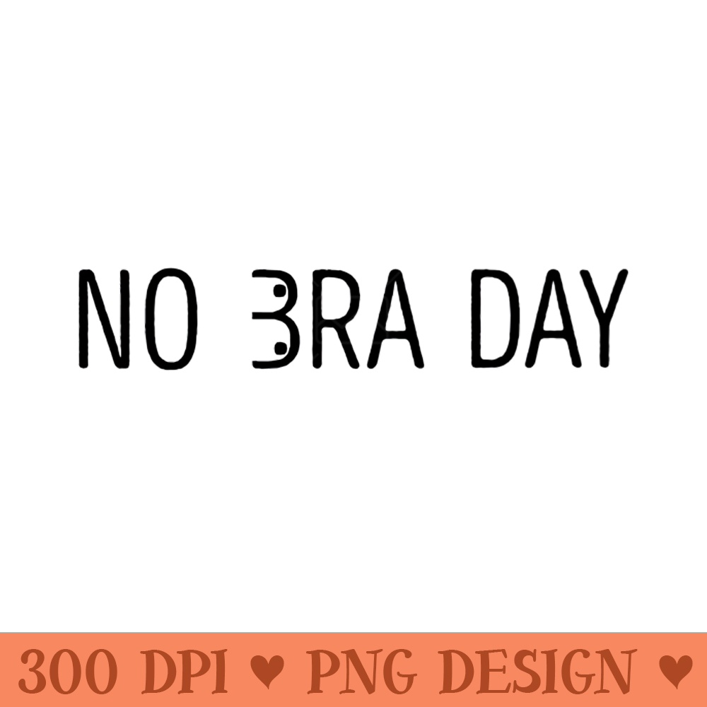 No Bra Day Funny Premium Clipart Png Inspire Uplift