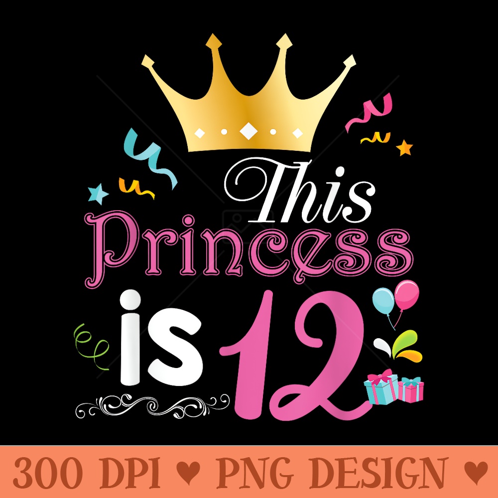 This Princess Is 12 Year Old 12th Happy Birthday To Me Girl | Inspire ...