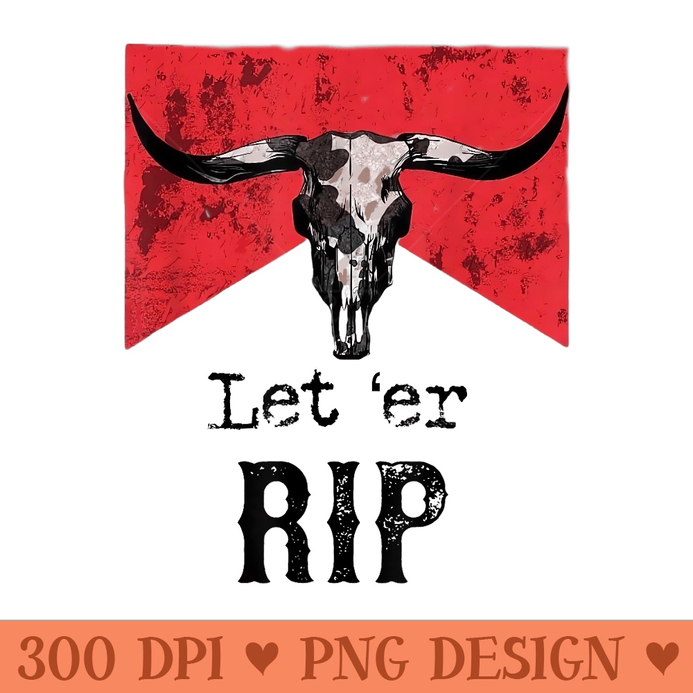 Let er Rip Cowboy Killer Design - PNG Download - Inspire Uplift