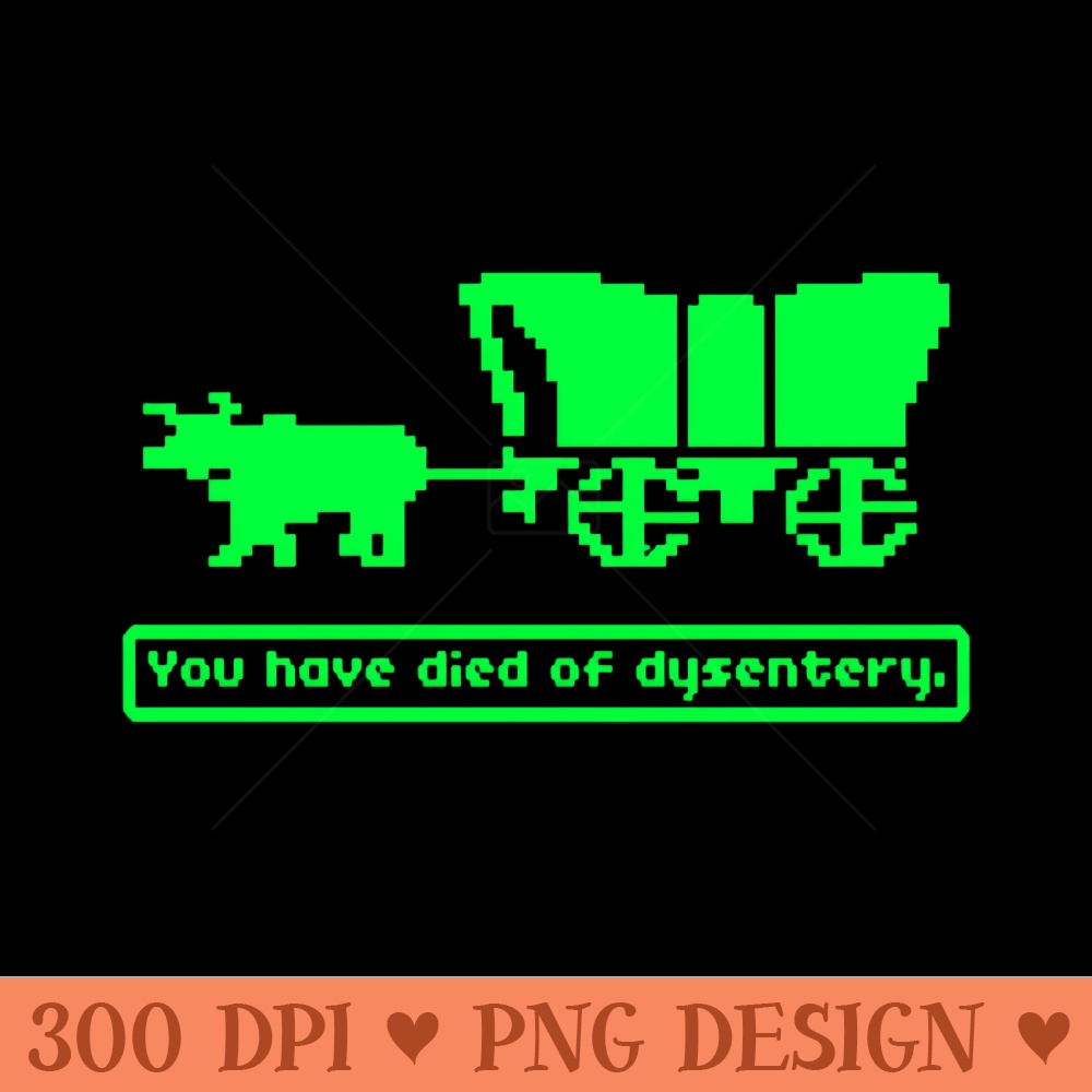 You Have Died of Dysentery - Transparent PNG Clipart | Inspire Uplift
