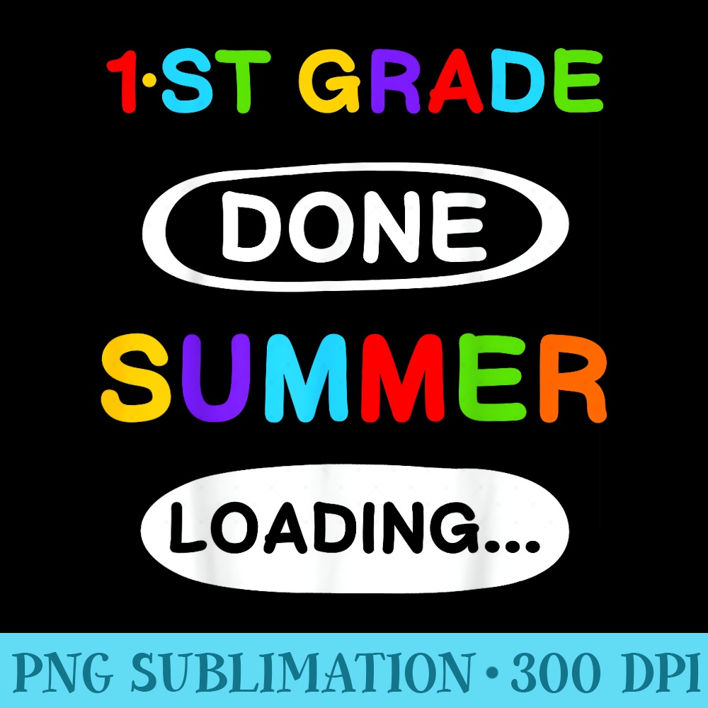 1st Grade Graduation 1st Grade Done Summer Loading - Exclusi | Inspire ...