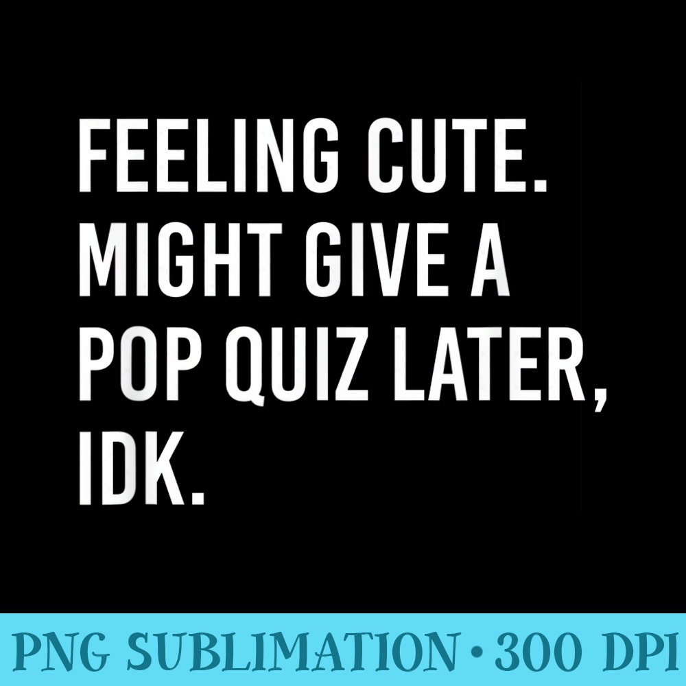 Feeling Cute Idk Svg | Inspire Uplift