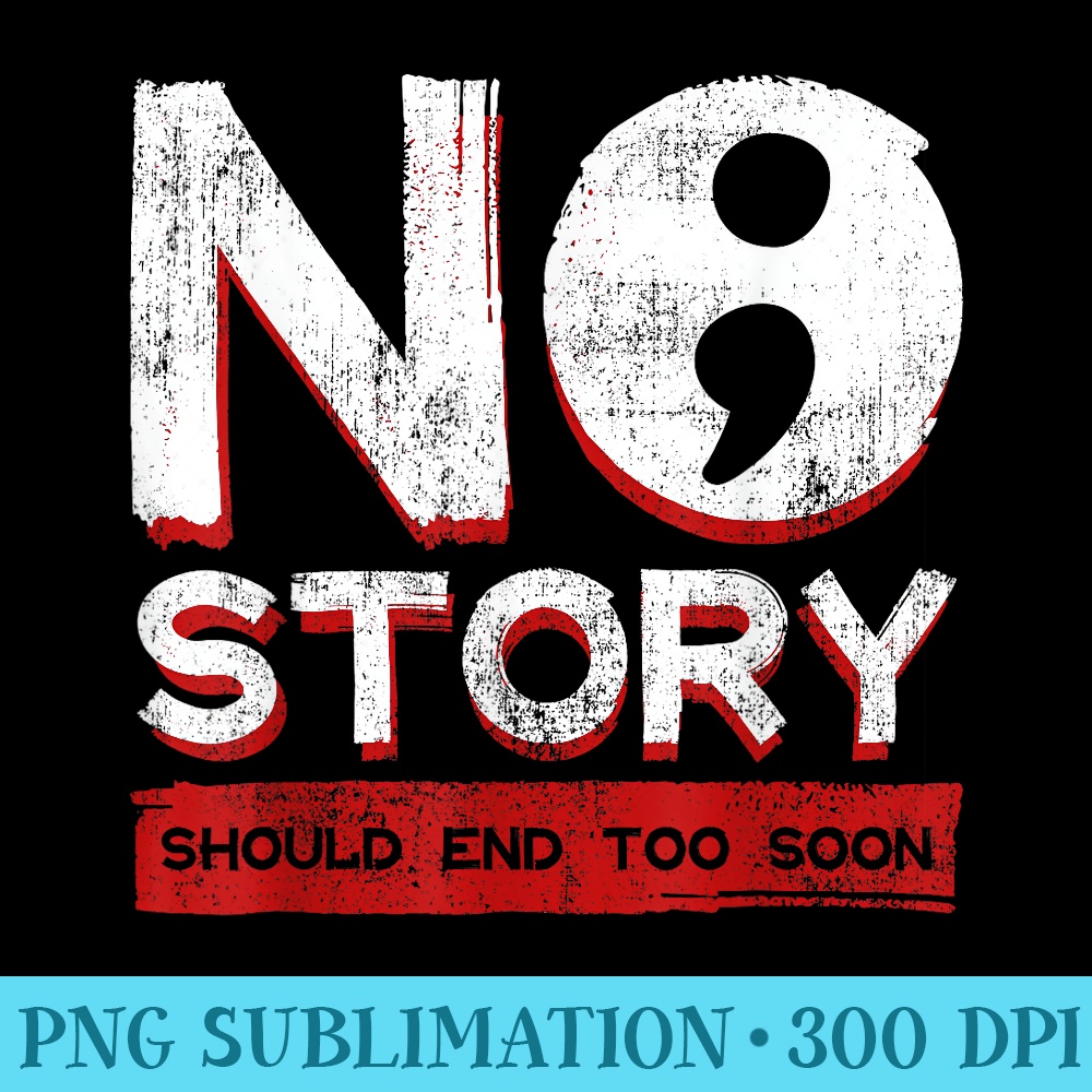 No Story Should End Too Soon Semicolon Mental Health - PNG D - Inspire ...