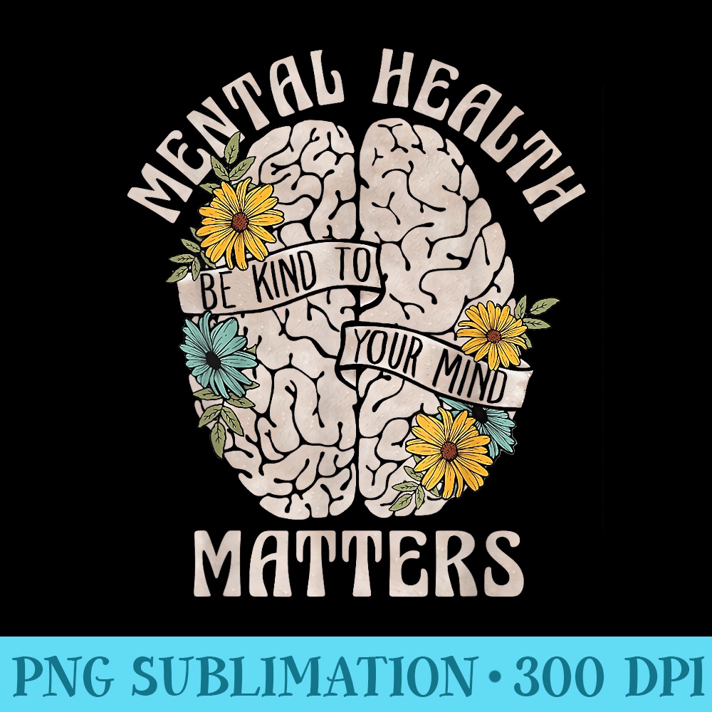 Mental Health Matters Be Kind To Your Mind Mental Awareness | Inspire ...