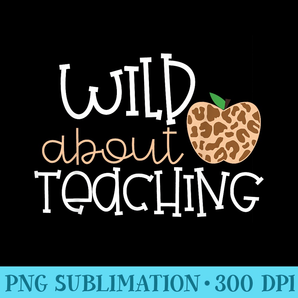 Wild About Teaching Leopard Print School Teacher - Shirt Art | Inspire ...