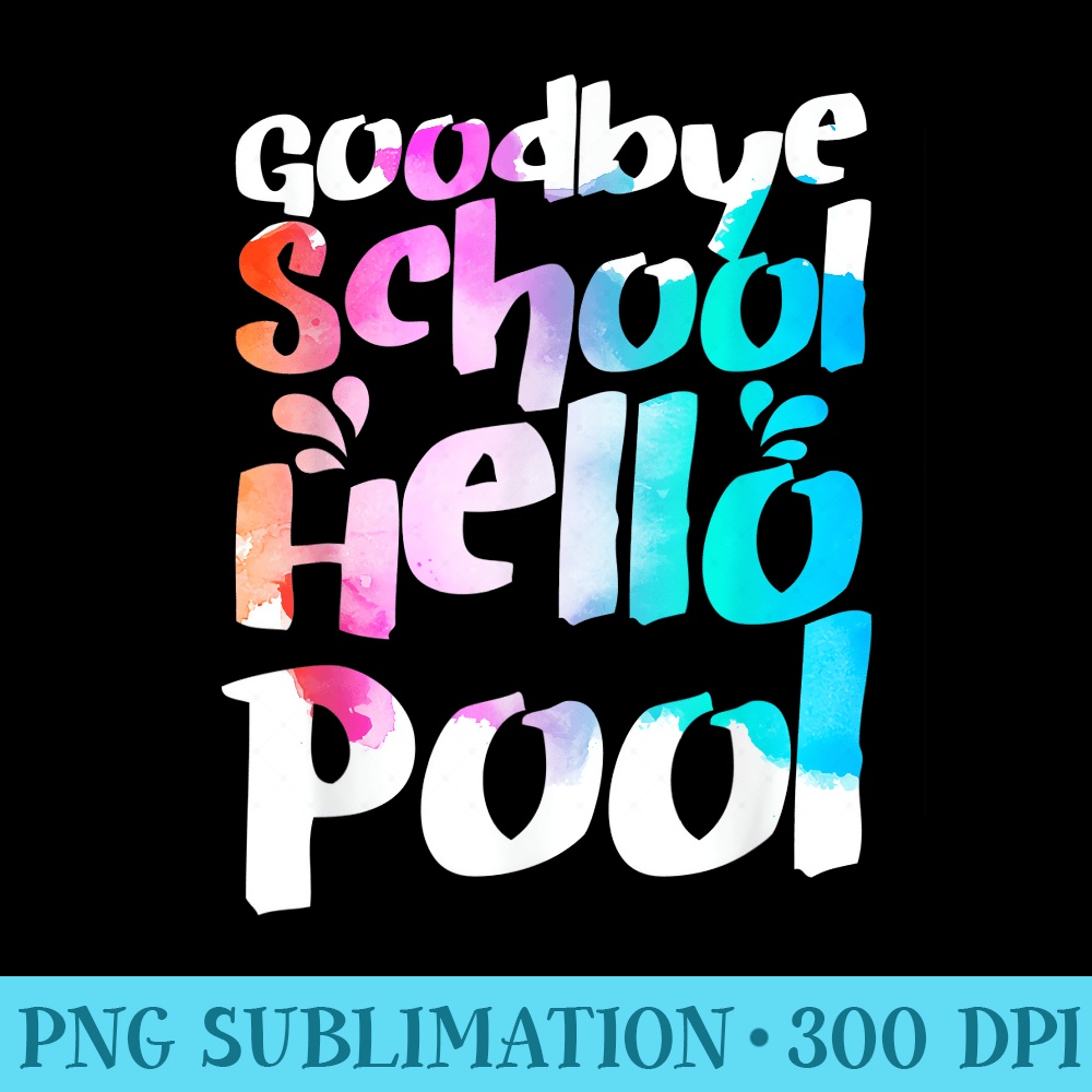 Good Bye School Hello Pool Last Day Of School Summer - Blank | Inspire ...