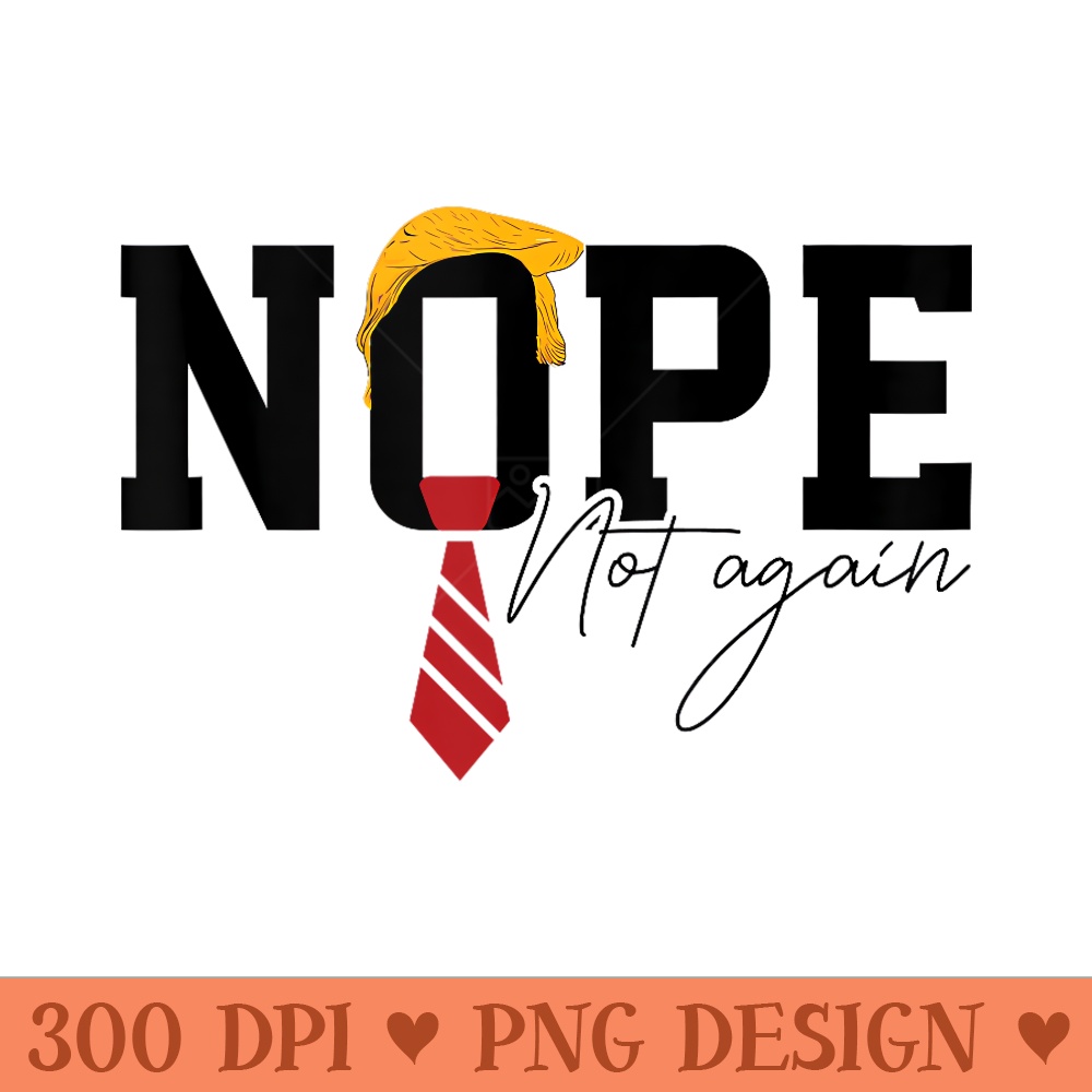 Funny Nope Not Again Trump Nope Not Again Funny Trump - Tran - Inspire ...