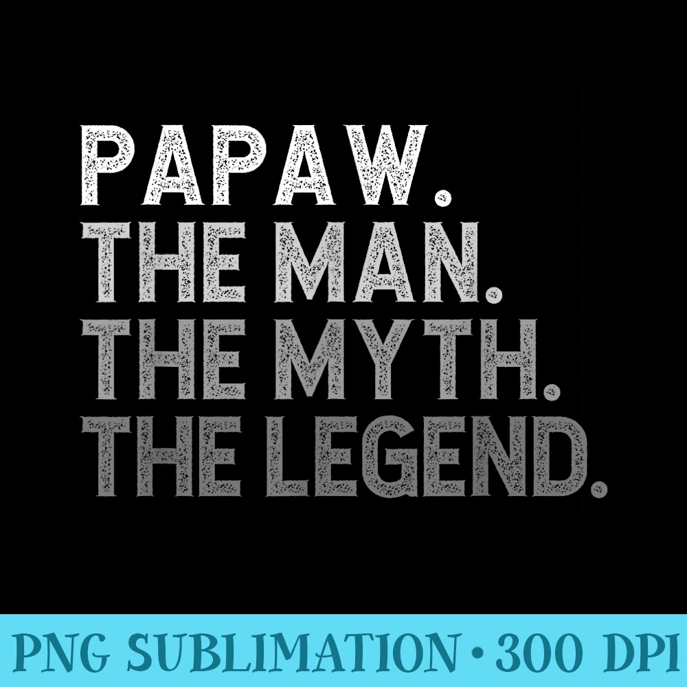 PAPAW The Man The Myth The Legend Fathers Day Funny - Shirt | Inspire ...