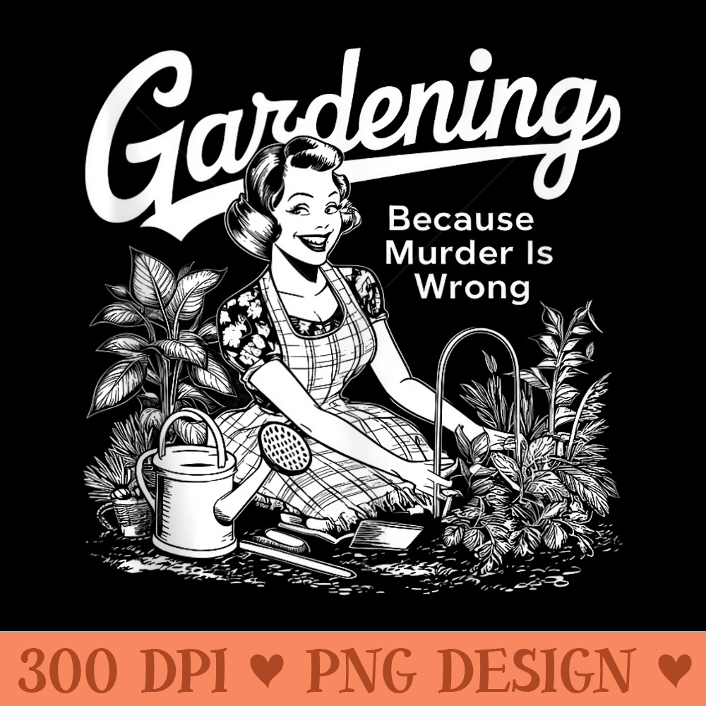Funny Gardening Because Murder Is Wrong Gardener Plant Mom - | Inspire ...