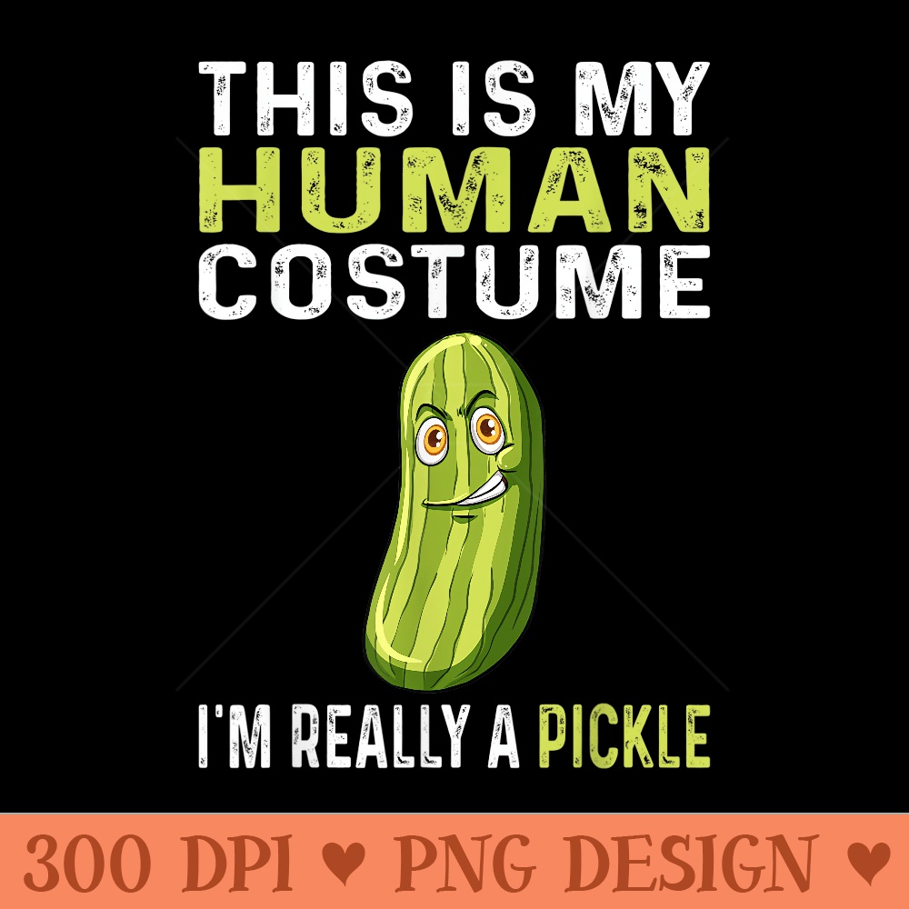 Funny This Is My Human Im Really a Pickle Halloween - PNG Te | Inspire ...