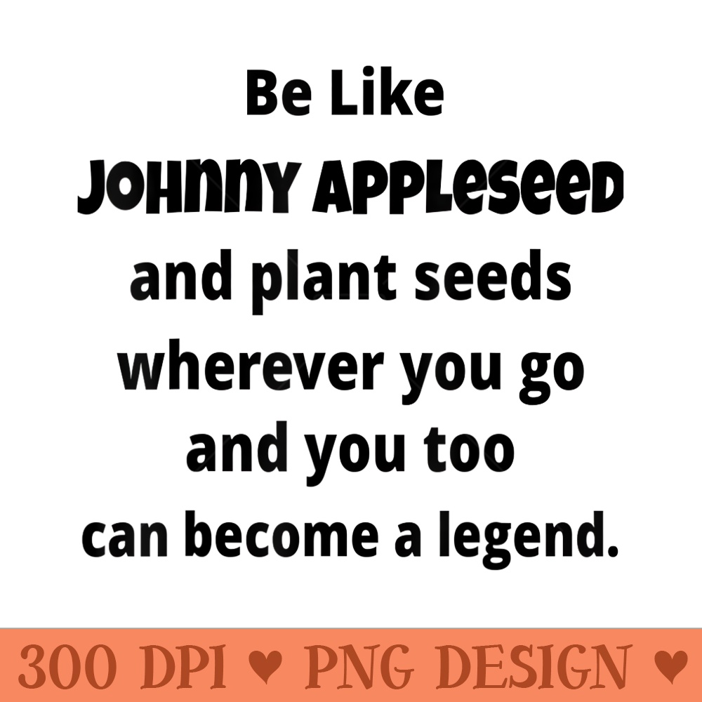 Be Like Johnny Appleseed and plant seeds - Transparent PNG C | Inspire ...
