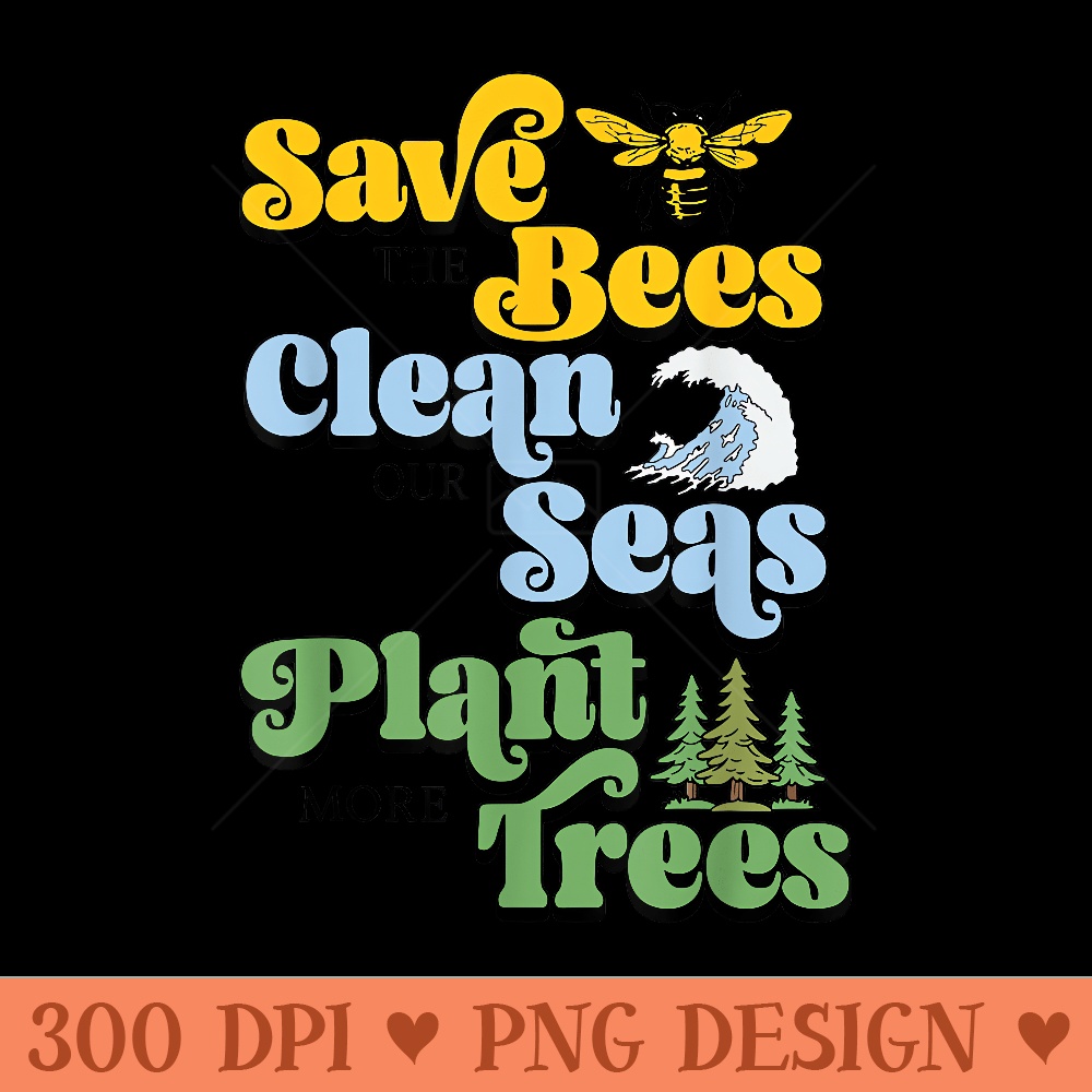 Earth Day Save The Bees Plant More Trees Clean The Seas - Tr | Inspire ...