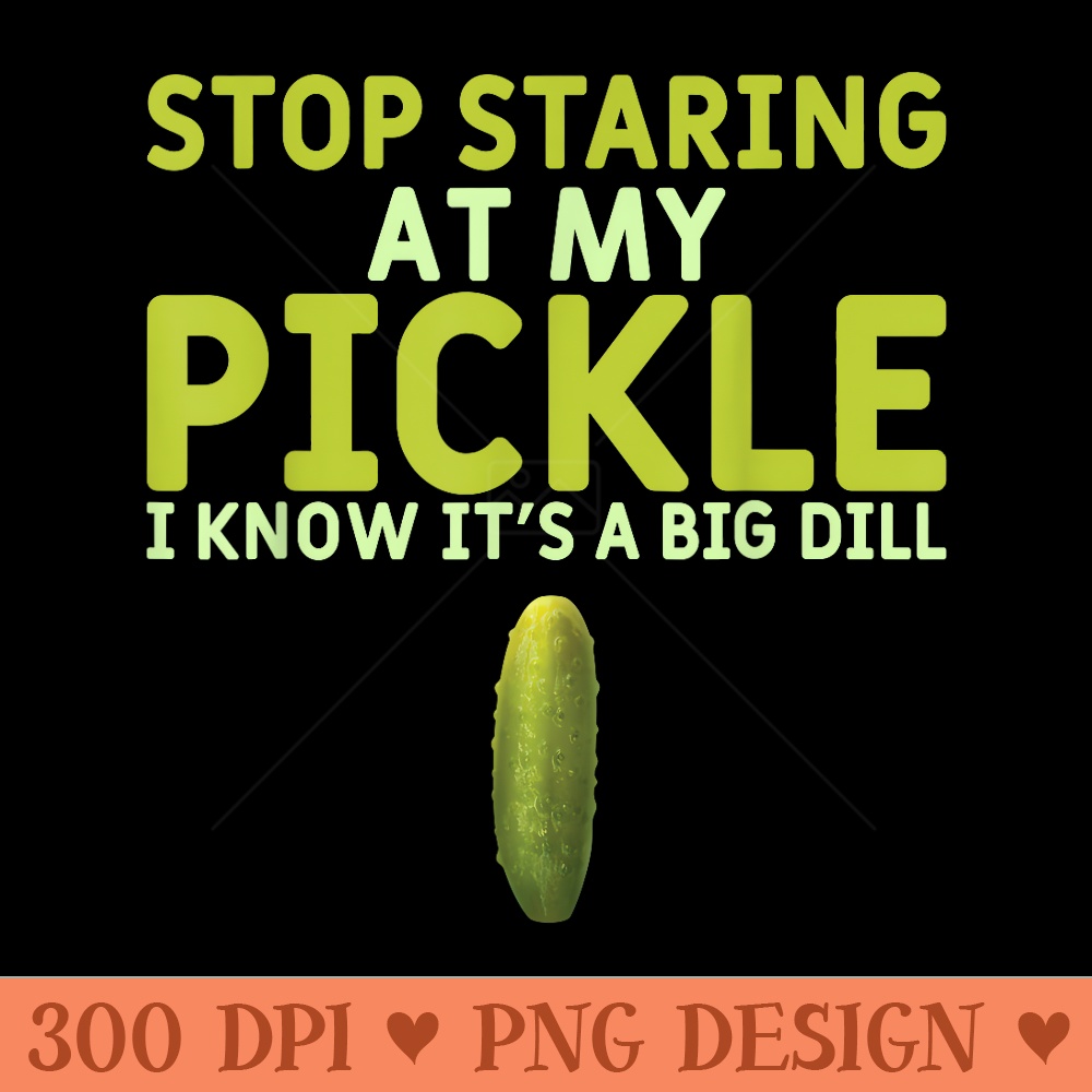 Food Stop Staring At My Pickle Funny Pickles - Vector PNG Cl | Inspire ...
